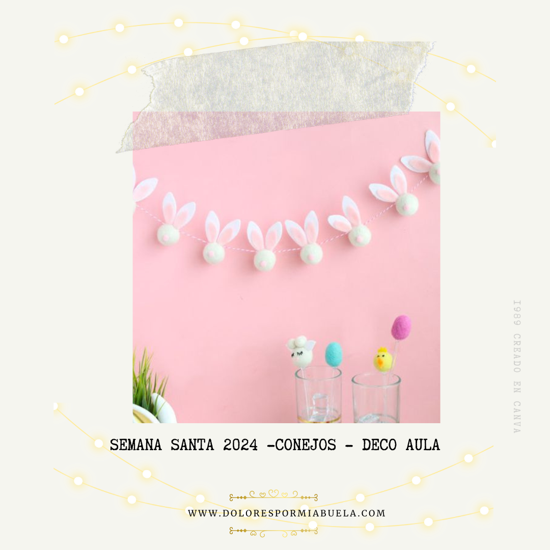 SEMANA SANTA 2024 – CONEJOS -DECORACIÓN AULA – Dolorespormiabuela